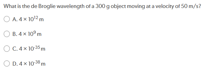 Solved What is the de Broglie wavelength of a 300 g object | Chegg.com