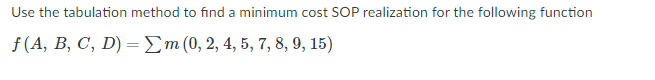 Solved Use the tabulation method to find a minimum cost SOP | Chegg.com