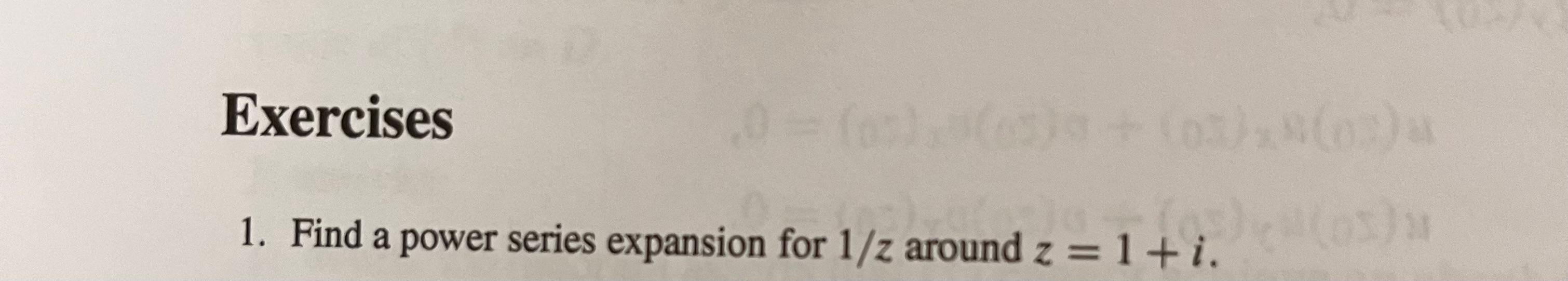 Solved 1. Find a power series expansion for 1/z around | Chegg.com