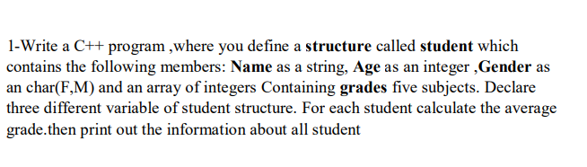Solved 1-Write a C++ program, where you define a structure | Chegg.com