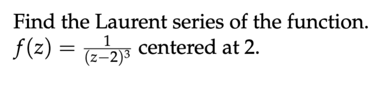 Solved Find the Laurent series of the function. f(z)=(z−2)31 | Chegg.com