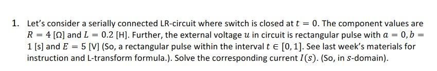 Solved Let's consider a serially connected LR-circuit where | Chegg.com