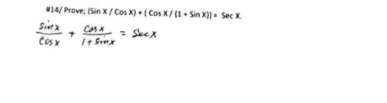 Solved #14/ Prove; (Sin X / Cos X) + ( Cos X/(1+Sin x)) = | Chegg.com