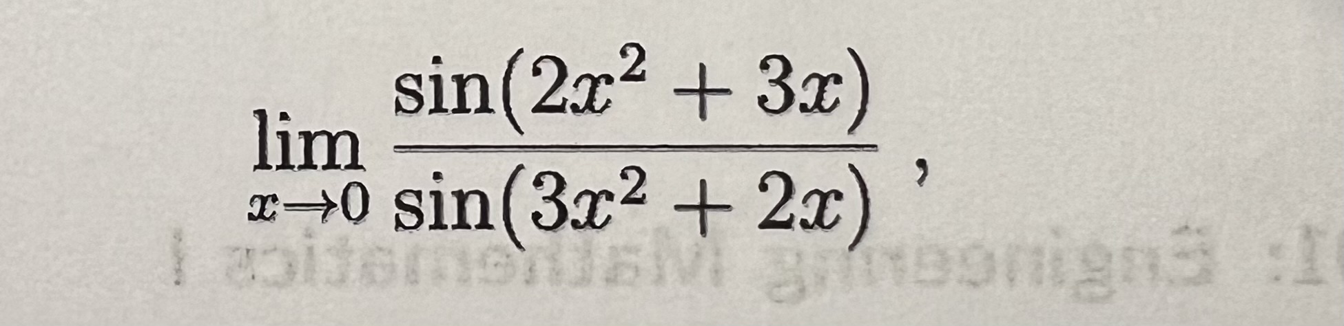 Solved limx→0sin(2x2+3x)sin(3x2+2x) | Chegg.com