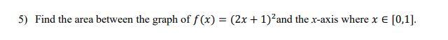 Solved 5) Find the area between the graph of f(x)=(2x+1)2 | Chegg.com