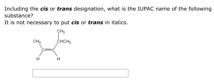 Solved Including the cis or trans designation, what is the | Chegg.com