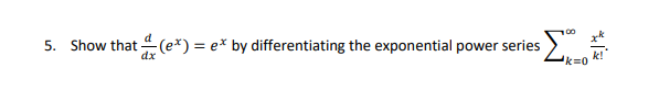 Solved 5. Show that (ex) = e* by differentiating the | Chegg.com