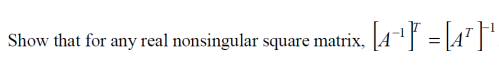 Solved Show that for any real nonsingular square matrix, | Chegg.com