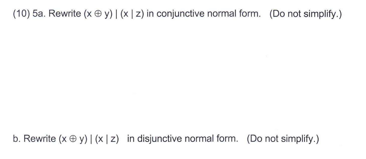 Solved (10) 5a. Rewrite (x y)|(x | Z) in conjunctive normal | Chegg.com
