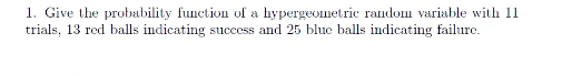 Solved 1. Give the probability function of a hypergeometric | Chegg.com