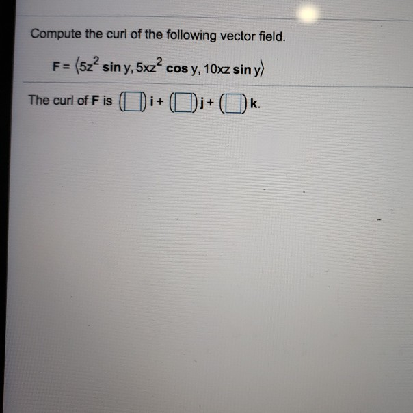 Solved Compute the curl of the following vector field. (5z2 | Chegg.com