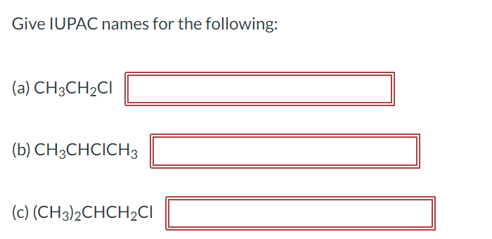 Solved Give IUPAC names for the following: (a) CH3CH2Cl (b) | Chegg.com