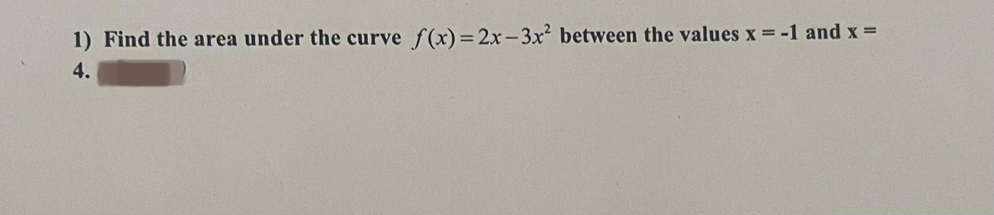 Solved 1) Find the area under the curve f(x)=2x−3x2 between | Chegg.com