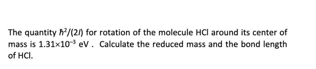 Solved The quantity ℏ2/(2/) for rotation of the molecule HCl | Chegg.com