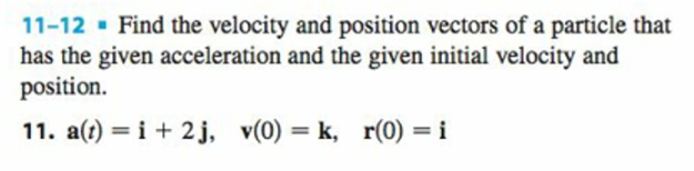 Solved 11-12 Find the velocity and position vectors of a | Chegg.com