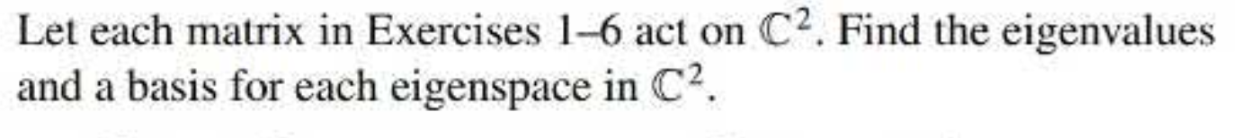 Solved Let each matrix in Exercises 1−6 act on C2. Find the | Chegg.com