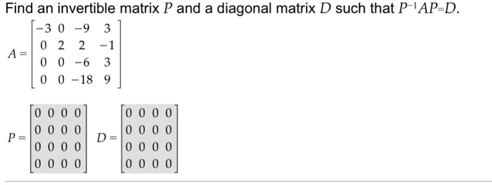 Solved Find an invertible matrix P and a diagonal matrix D | Chegg.com
