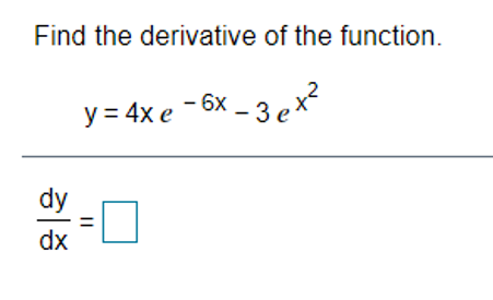 Solved Find the derivative of the function. y = 4x e - 6x - | Chegg.com