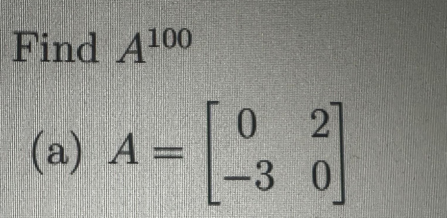 Solved Find A100 (a) A=[0−320] | Chegg.com