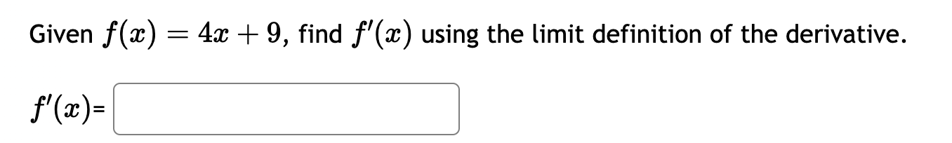 Solved Given f(x)=4x+9, find f′(x) using the limit | Chegg.com