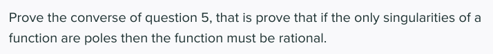 Solved Prove that the only singularities of a rational | Chegg.com