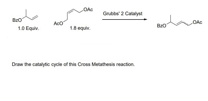 Solved ОАс Grubbs' 2 Catalyst Bz0 Aco COAC Bzo 1.0 Equiv. | Chegg.com