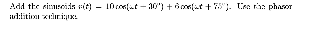 Solved = Add the sinusoids v(t) addition technique. 10 | Chegg.com