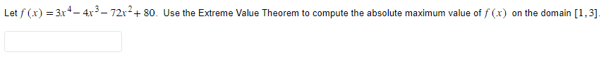 Solved Let f(x)=3x4−4x3−72x2+80. Use the Extreme Value | Chegg.com