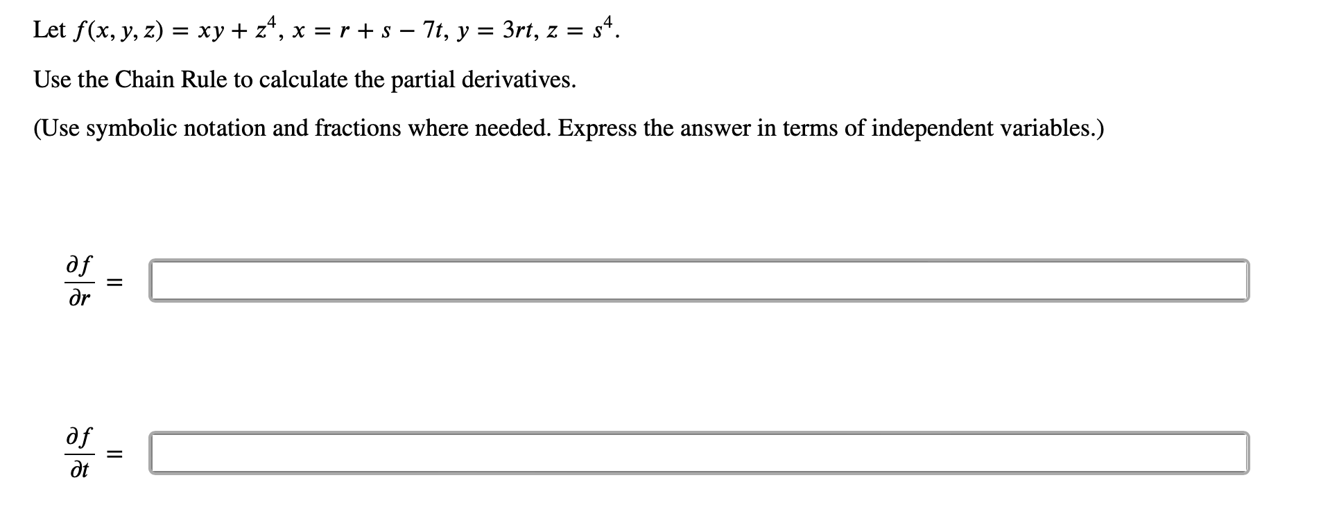 Solved Let f(x,y,z)=xy+z4,x=r+s−7t,y=3rt,z=s4. Use the Chain | Chegg.com