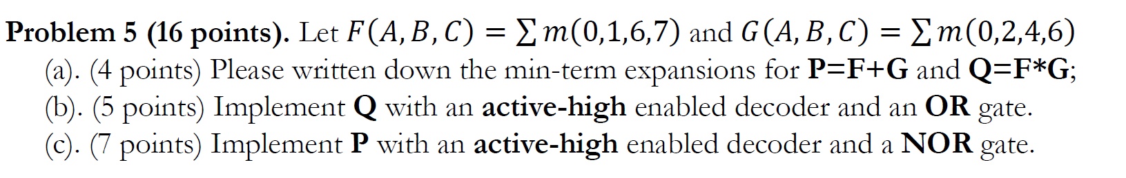 Solved Problem 5 (16 points). Let F(A,B,C) = Em(0,1,6,7) and | Chegg.com Solved Problem 5 (16 points). Let F(A,B,C) = Em(0,1,6,7) and | Chegg.com