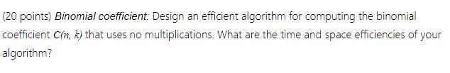 Solved (20 points) Binomial coefficient Design an efficient | Chegg.com