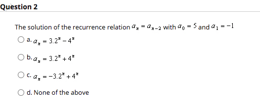 Solved Question 1 The solution of the recurrence relation , | Chegg.com