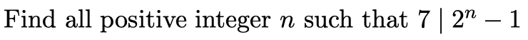 Solved Find all positive integer n such that 7∣2n−1 | Chegg.com