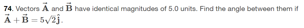 Solved 74. Vectors A and B have identical magnitudes of 5.0 | Chegg.com