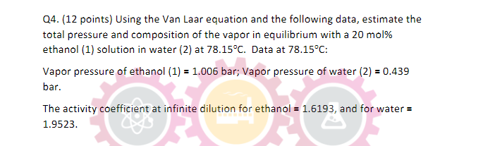 Solved Q4. (12 points) Using the Van Laar equation and the | Chegg.com