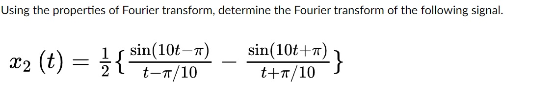 Solved Question 5Using the properties of Fourier transform, | Chegg.com
