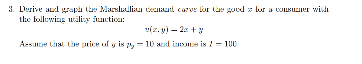 Solved 3. Derive and graph the Marshallian demand curve for | Chegg.com