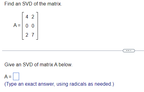 Solved Find an SVD of the matrix. A=⎣⎡402207⎦⎤ Give an SVD | Chegg.com
