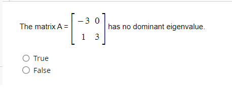 Solved The matrix A=[−3103] has no dominant eigenvalue. True | Chegg.com