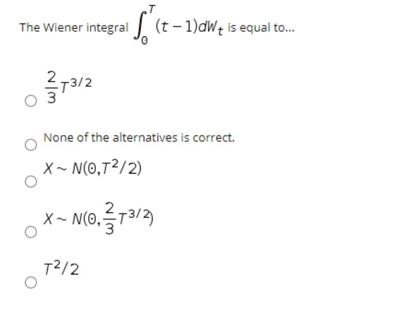 Solved The Wiener integral (t-1)dWt is equal t 0 -T3/2 None | Chegg.com
