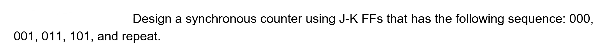 Solved Design a synchronous counter using J-K FFs that has | Chegg.com