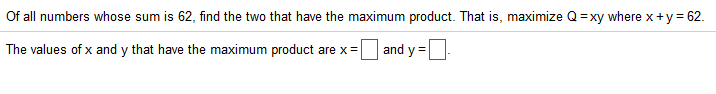 Solved Of all numbers whose sum is 62, find the two that | Chegg.com