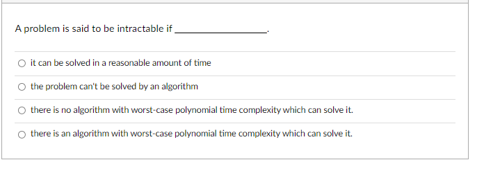Solved A problem is said to be intractable if it can be | Chegg.com