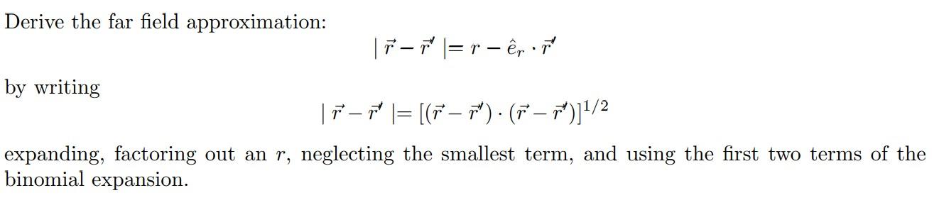 Solved Derive the far field approximation: ∣r−r′∣=r−e^r⋅r′ | Chegg.com