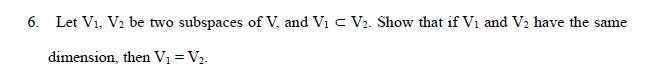 Solved 6. Let V1,V2 be two subspaces of V, and V1⊂V2. Show | Chegg.com