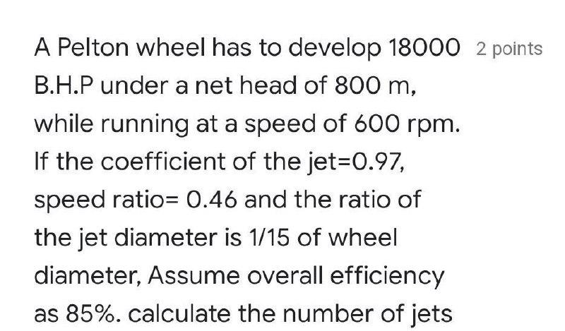 Solved A Pelton wheel has to develop 18000 2 points B.H.P | Chegg.com