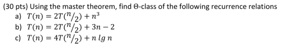Solved (30 pts) Using the master theorem, find Θ-class of | Chegg.com