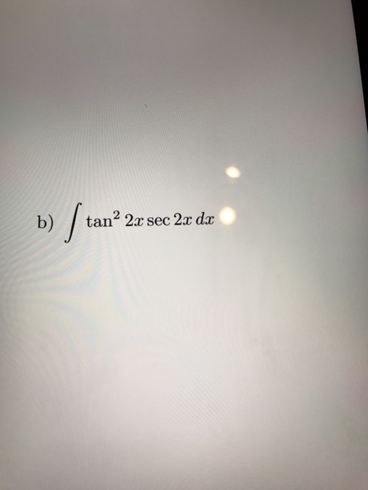 Solved integral tan^2 2x sec 2x dx | Chegg.com