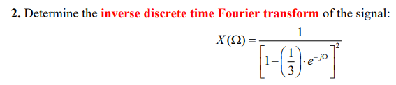 Solved 2. Determine the inverse discrete time Fourier | Chegg.com