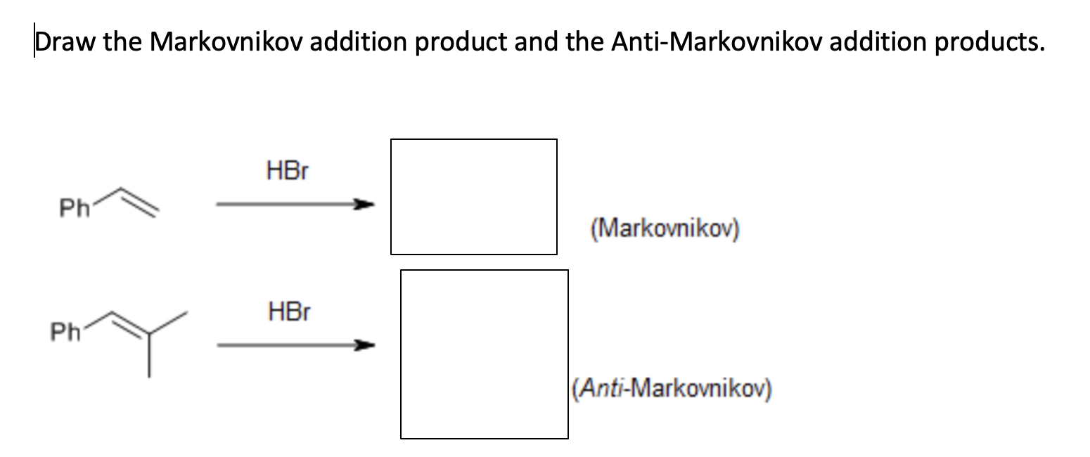 Solved Draw the Markovnikov addition product and the | Chegg.com